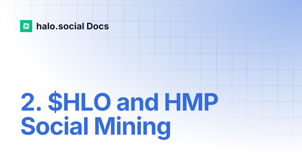 2. $HLO and HMP Social Mining | halo.social Docs