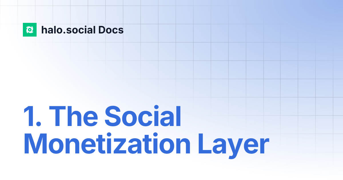 1. The Social Monetization Layer | halo.social Docs